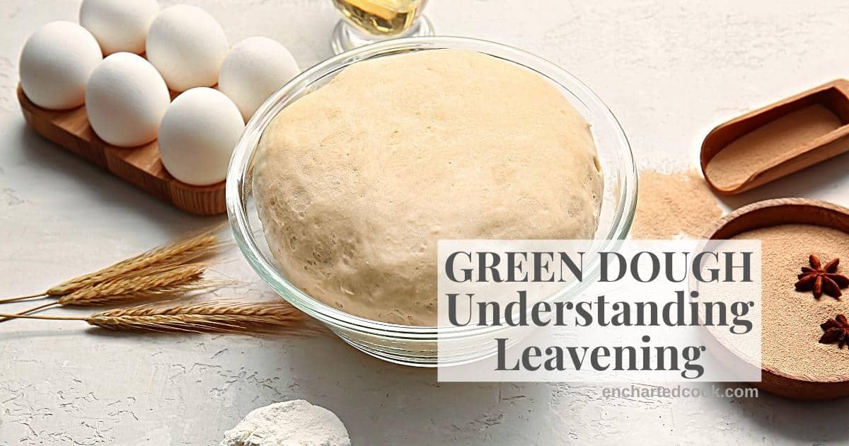 Green Dough - Leavening Methods and Agents – Encharted Cook